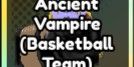 Buy Item Ancient Vampire (Basketball Team) | Anime Last Stand Anime ...