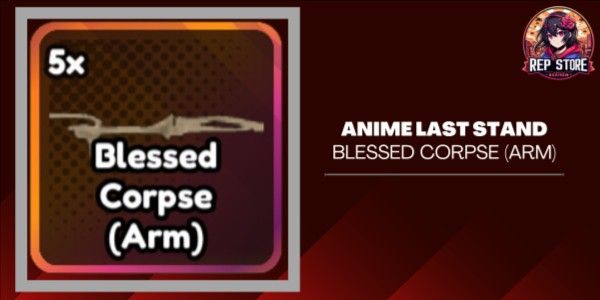 Buy Item Blessed Corpse (Arm) Anime Last Stand Anime Last Stand 2976234 ...