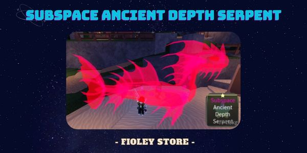 Beli Fish Subspace Ancient Depth Serpent - Fisch RBL Fisch Terlengkap ...