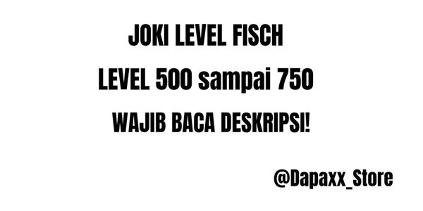 Beli Joki JOKI LEVEL FISCH 500 SAMPAI 750 Fisch Terlengkap dan Termurah ...