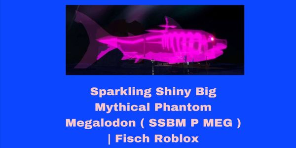 Buy Fish Sparkling Shiny Big Mythical Phantom Megalodon (SSBM) | Fisch ...